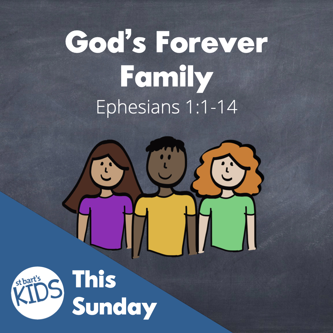St Bart's Kids Resource: Ephesians: God's Forever Family| Ephesians 1:1-14