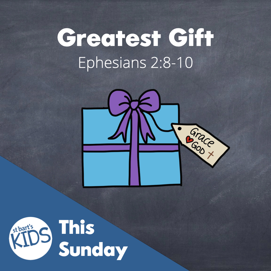 St Bart's Kids Resource: Ephesians: The Greatest Gift| Ephesians 2:1-10