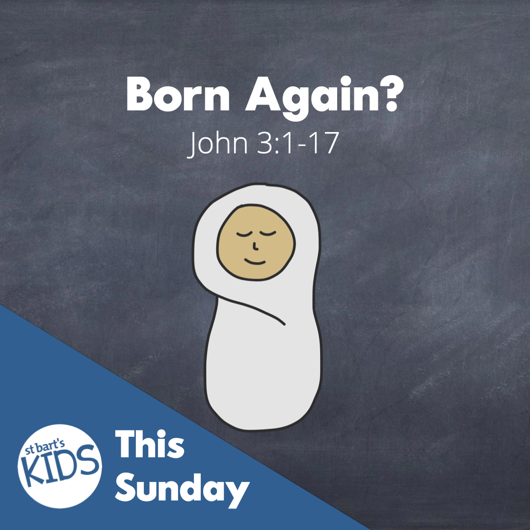 St Bart's Kids Resource: Baptism Sunday: Born Again| John 3:1-18