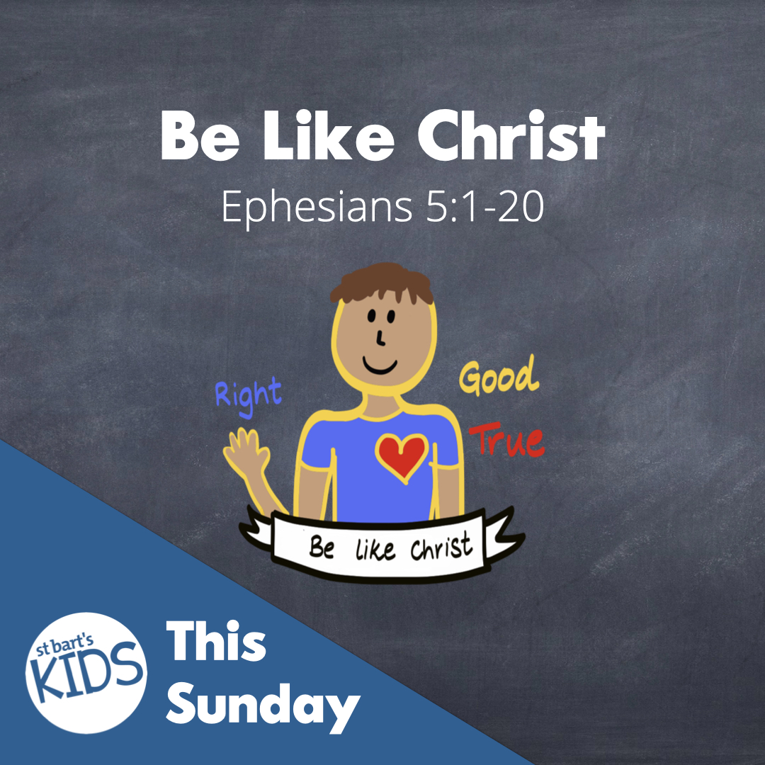 St Bart's Kids Resource: Ephesians: Be Like Christ| Ephesians 5:1-20