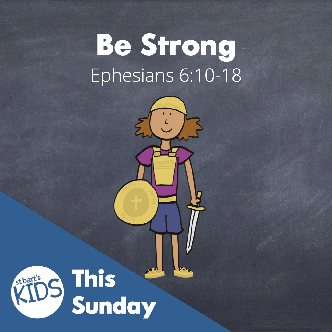 St Bart's Kids Resource: Ephesians: Be Strong| Ephesians 6:10-18