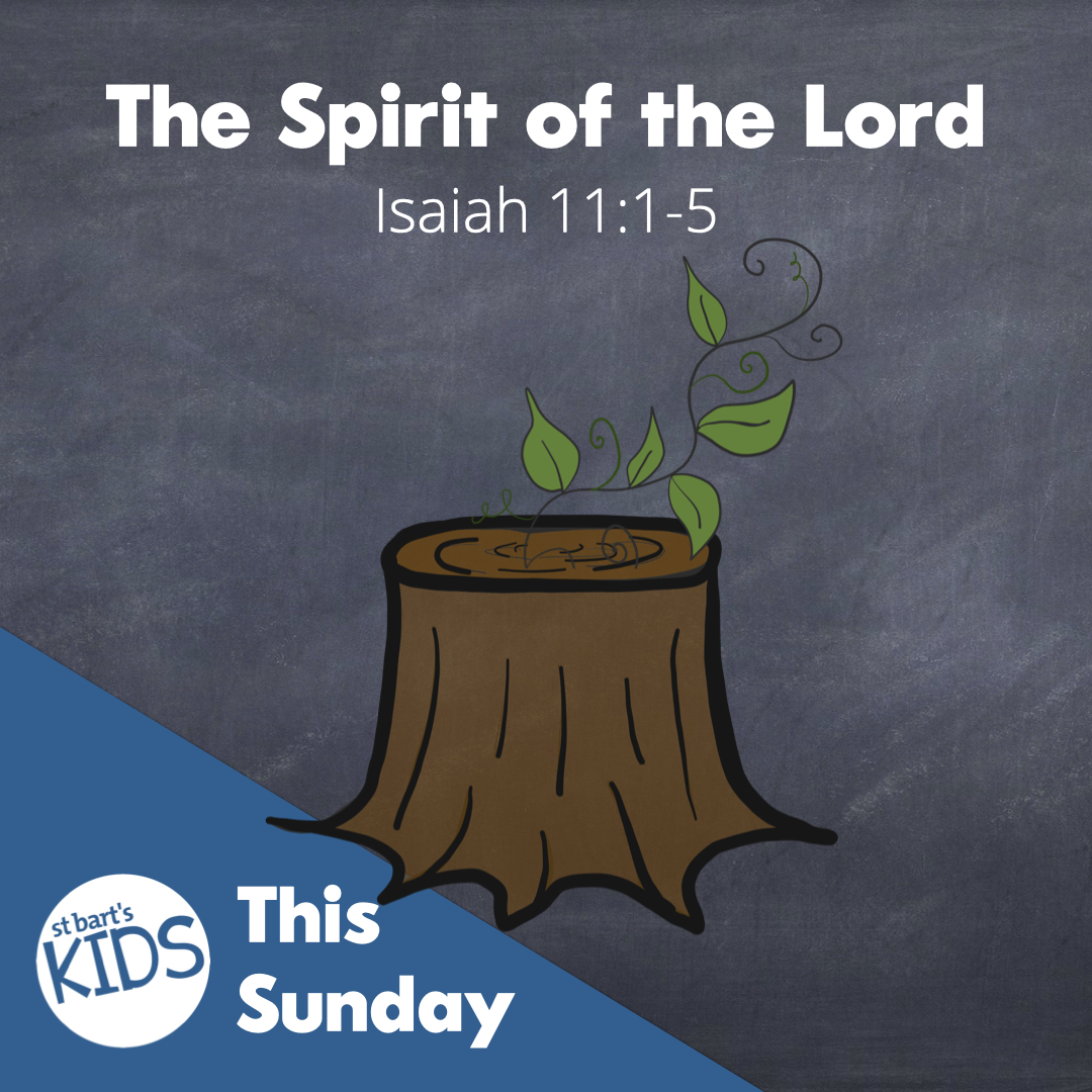 St Bart's Kids Resource: Isaiah: The Spirit of the Lord| Isaiah 11:1-5