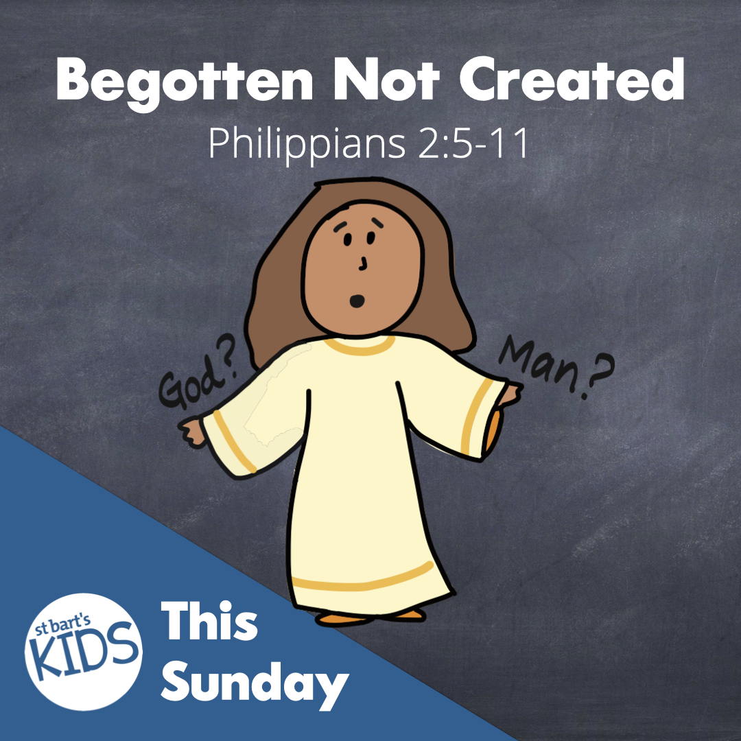 St Bart's Kids Resource: Advent: Begotten not Created| Philippians 2:5-11