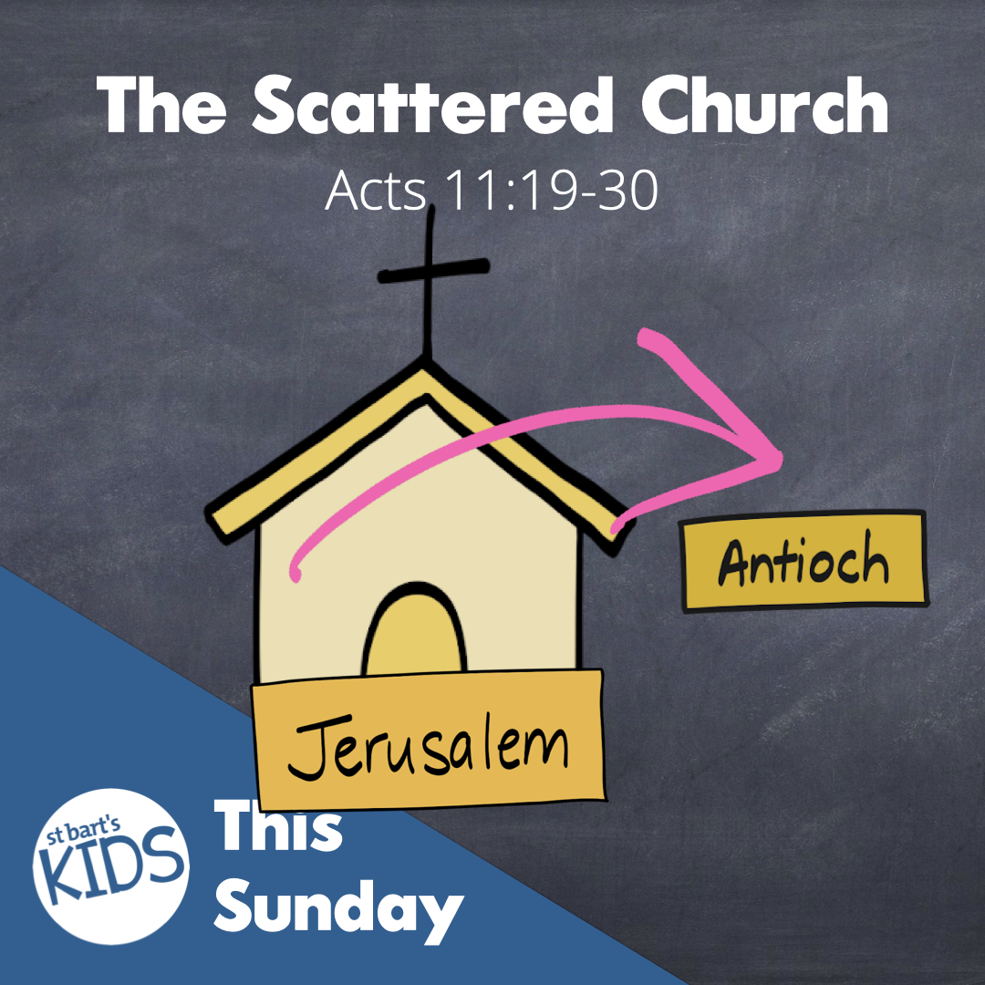 St Bart's Kids Resource: Acts: The Scattered Church| Acts 11:19-30