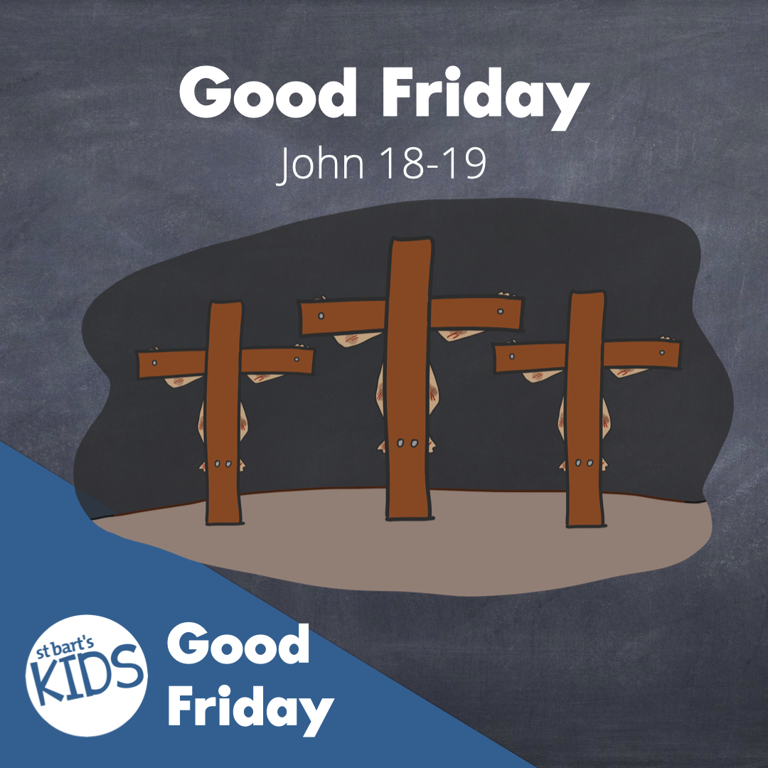 St Bart's Kids Resource: Good Friday 2023| John 18-19
