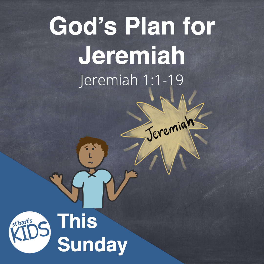 St Bart's Kids Resource: Jeremiah: God's Plan for Jeremiah| Jeremiah 1:1-19