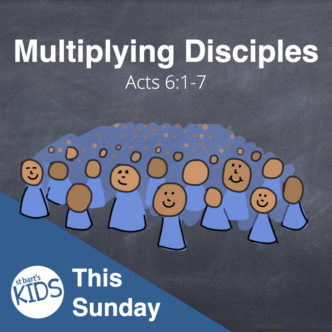 St Bart's Kids Resource: Our Mission: Multiplying Disciples| Acts 6:1-7