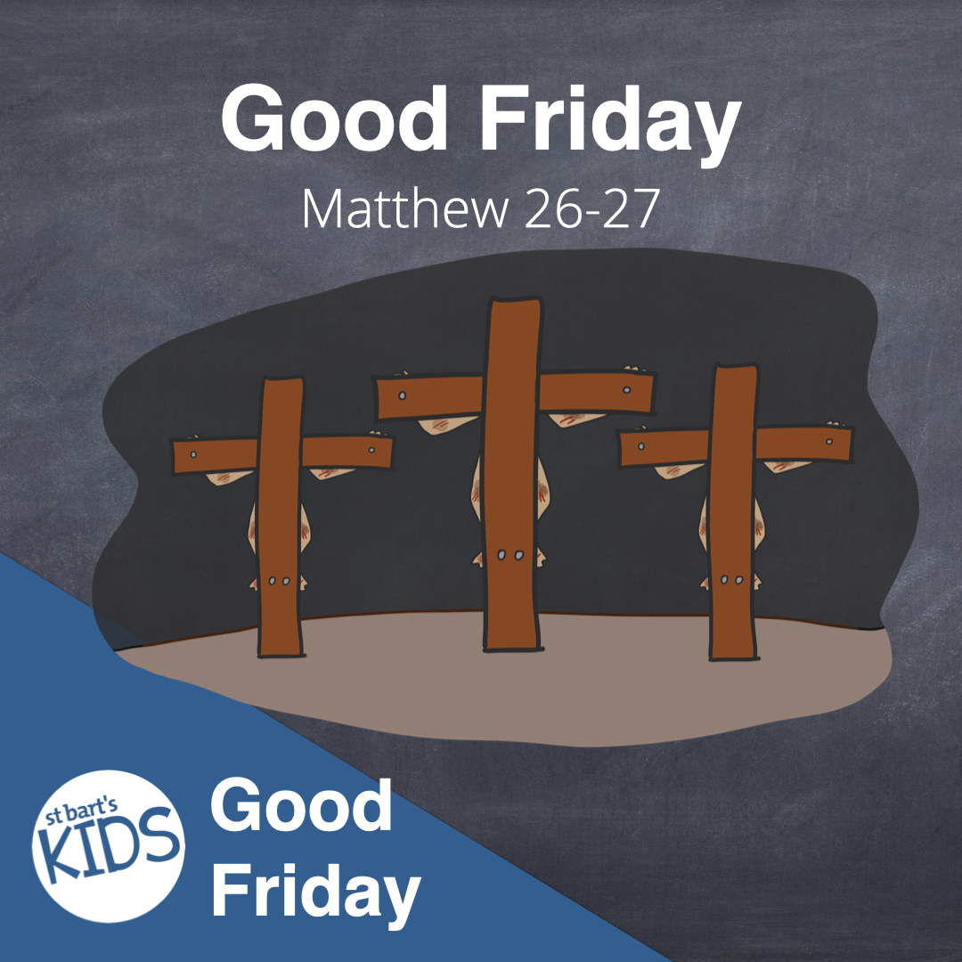 St Bart's Kids Resource: Responding to Jesus: Good Friday| Matthew 26-27