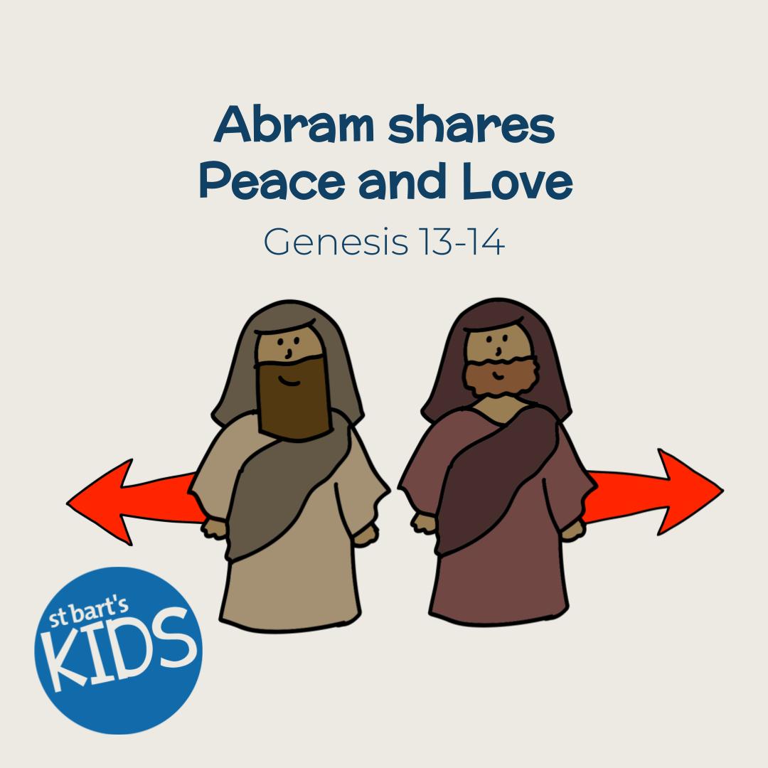 St Bart's Kids Resource: Genesis: Abram Share Peace and Love| Genesis 13-14