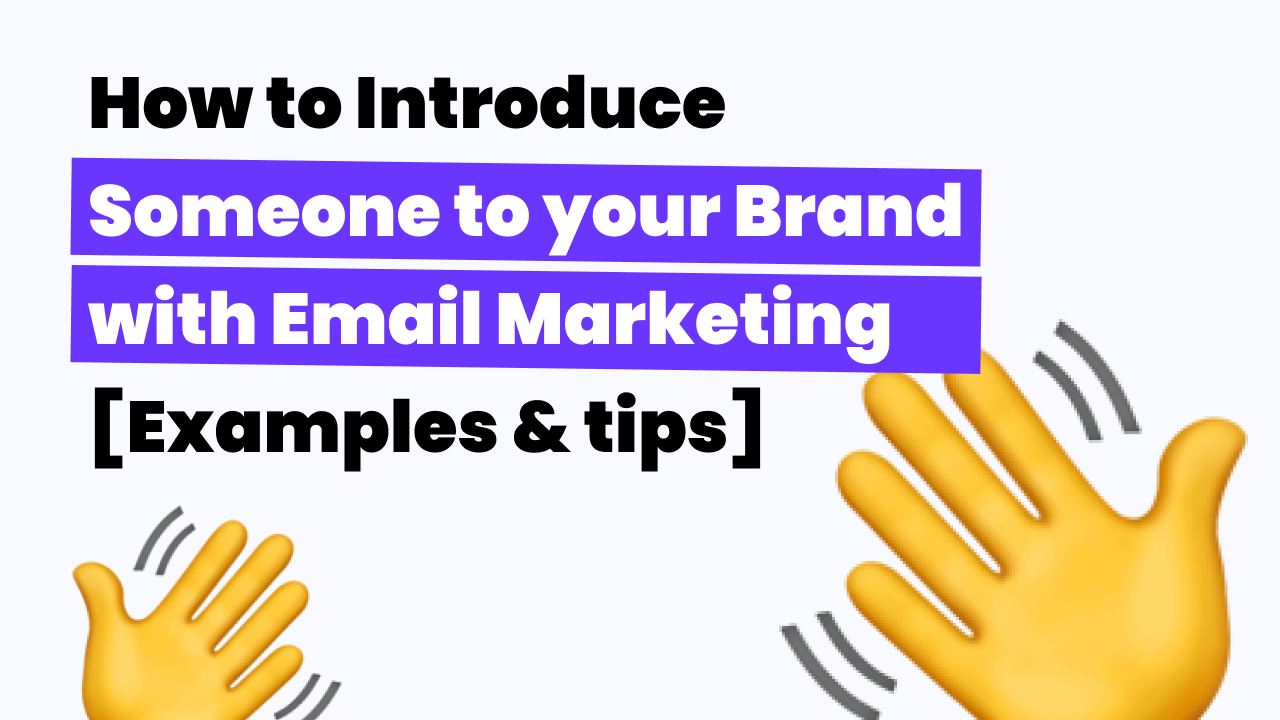 How to Introduce Someone to your Brand with Email Marketing [Examples ...