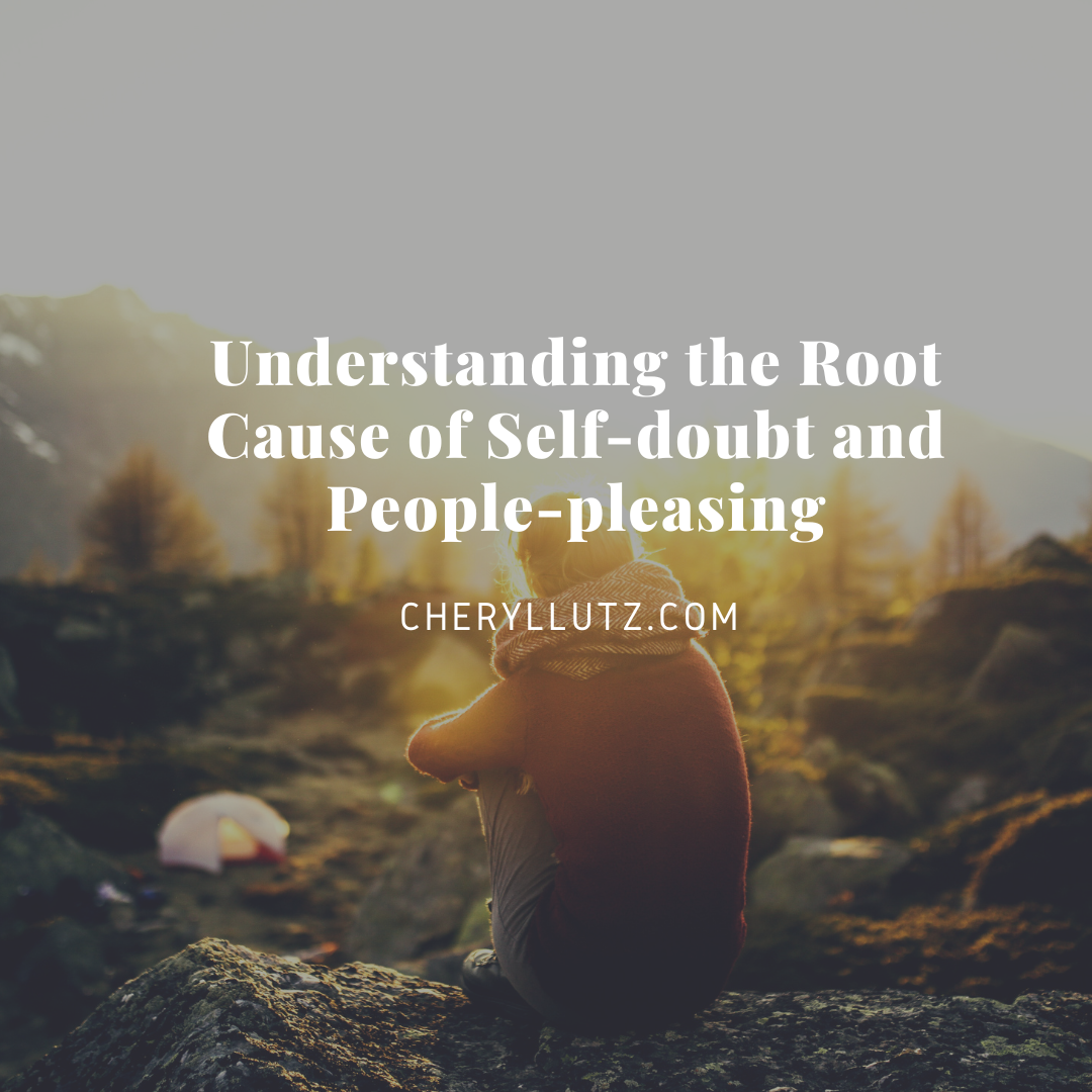 Understanding the Root Cause of Self-doubt and People-pleasing | Cheryl ...