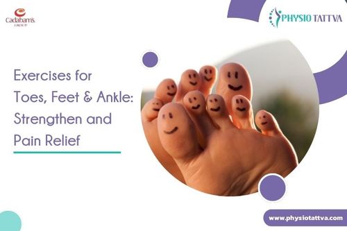 Exercises for Toes, Feet & Ankle: Strengthen and Pain Relief