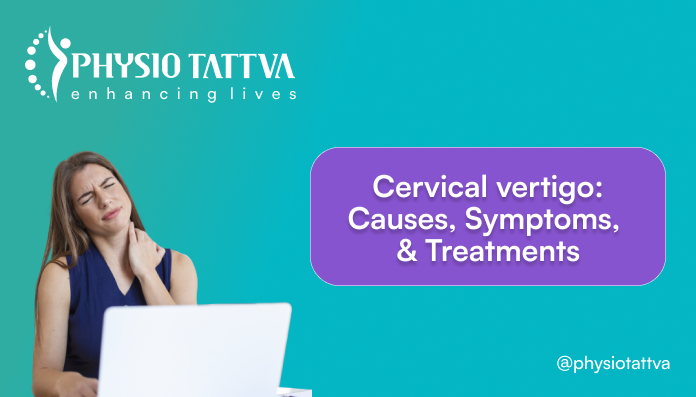 Cervical Vertigo: Causes, Symptoms, & Treatments
