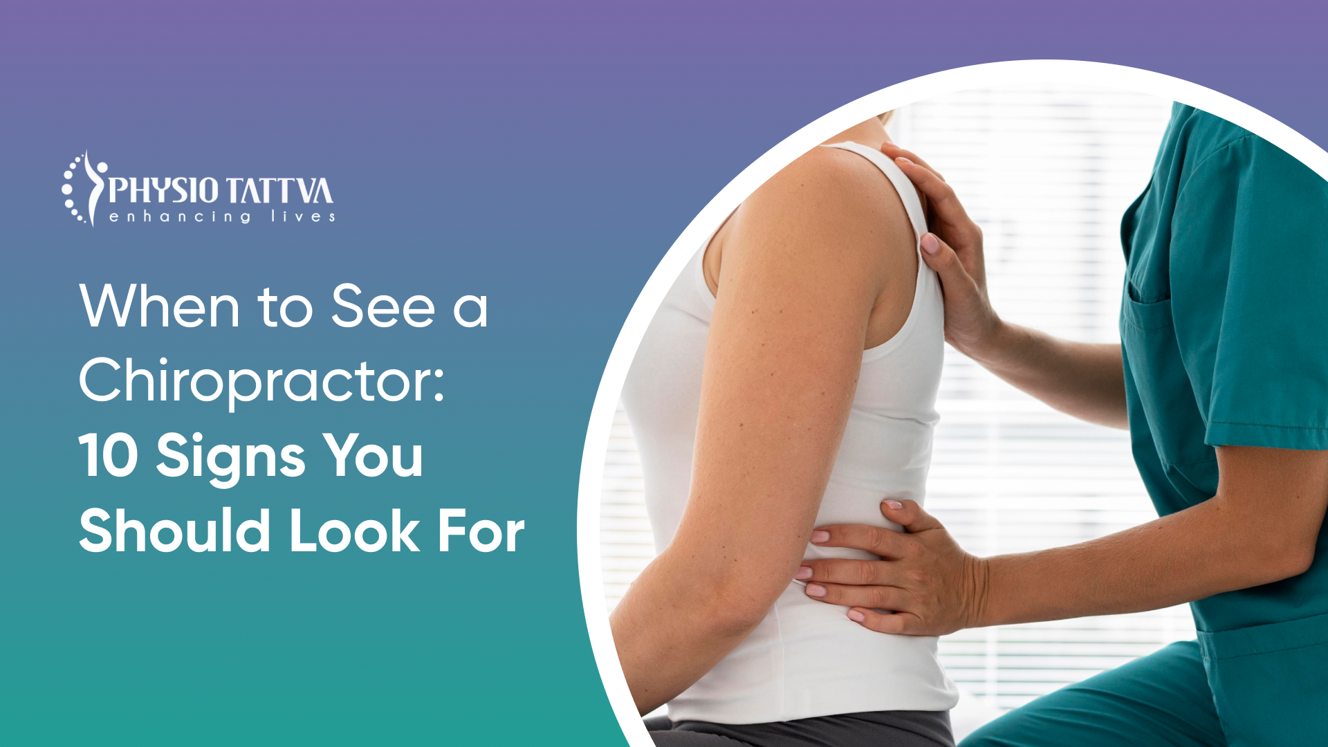 When to See a Chiropractor: 10 Signs You Should Look For