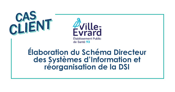 Easis | Elaboration du SDSI et réorganisation de la DSI de l'EPS Ville-Évrard