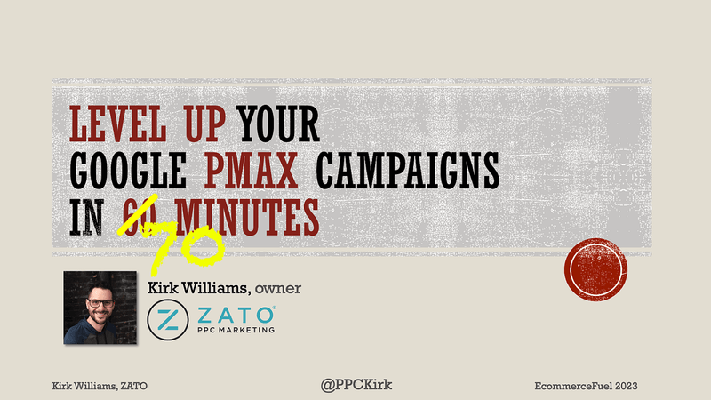 Presentation Release: Level Up Your Google PMax Campaigns in 70 Minutes ...