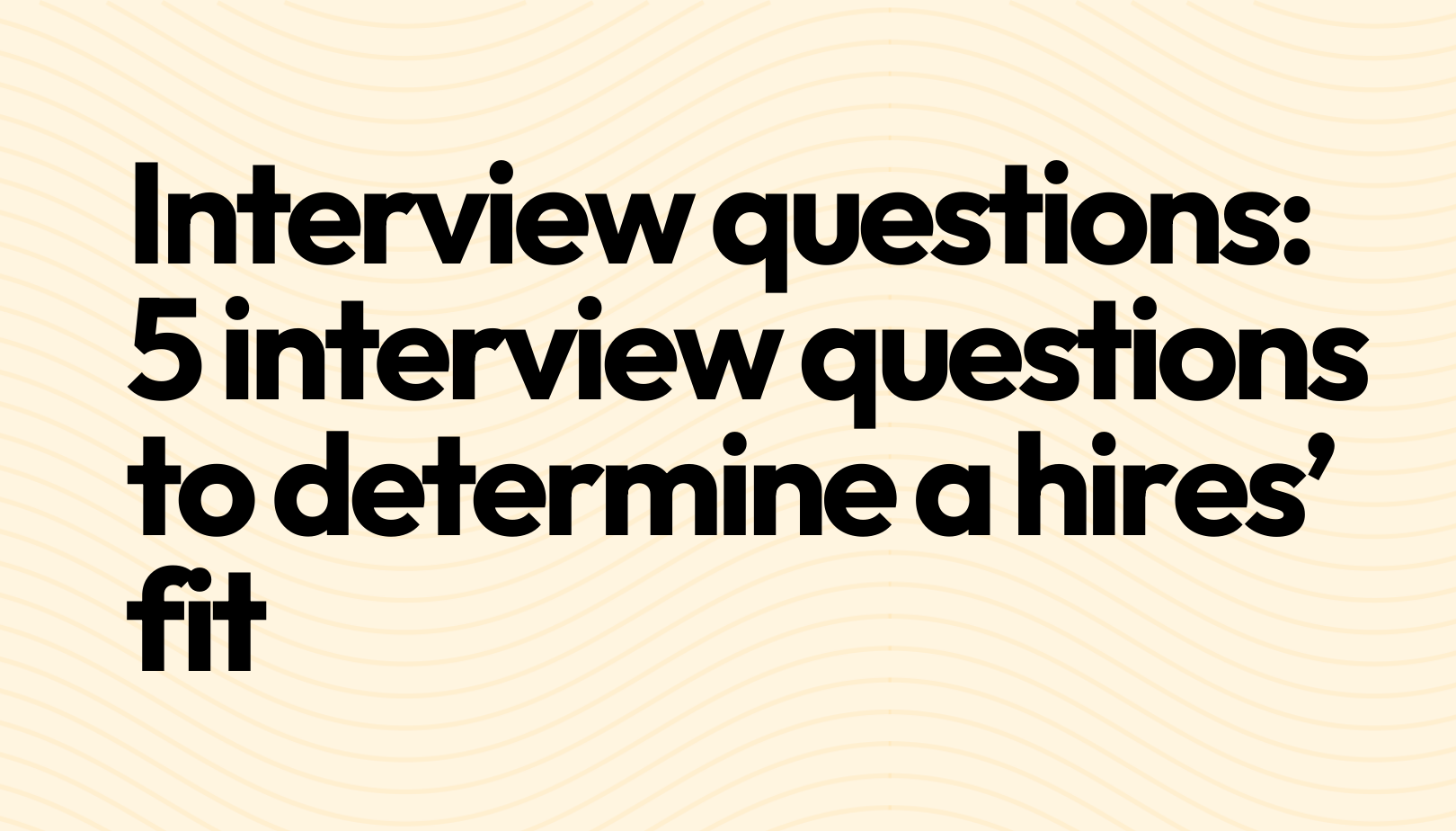 5 Questions to determine a hires' fit