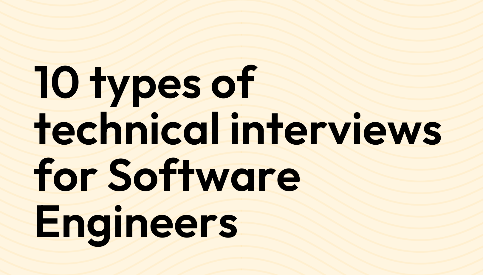 10 types of technical interviews for Software Engineers
