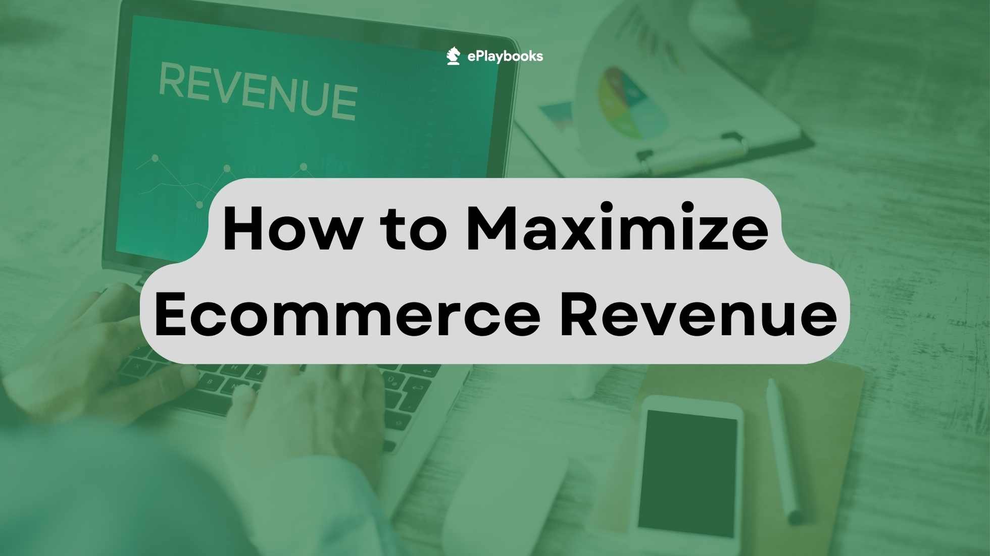 How to Maximize Ecommerce Revenue - Top Strategies for 2024