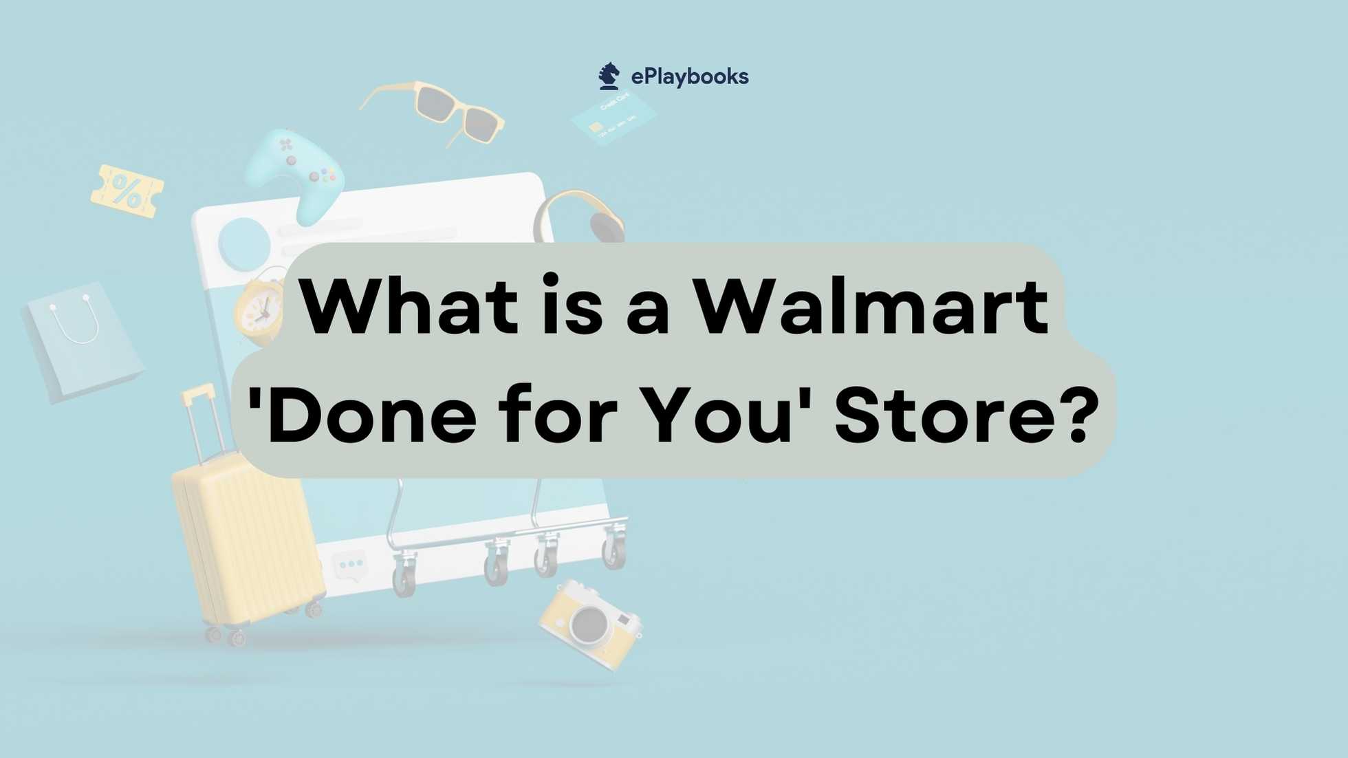 What is a Walmart 'Done for You' Store?