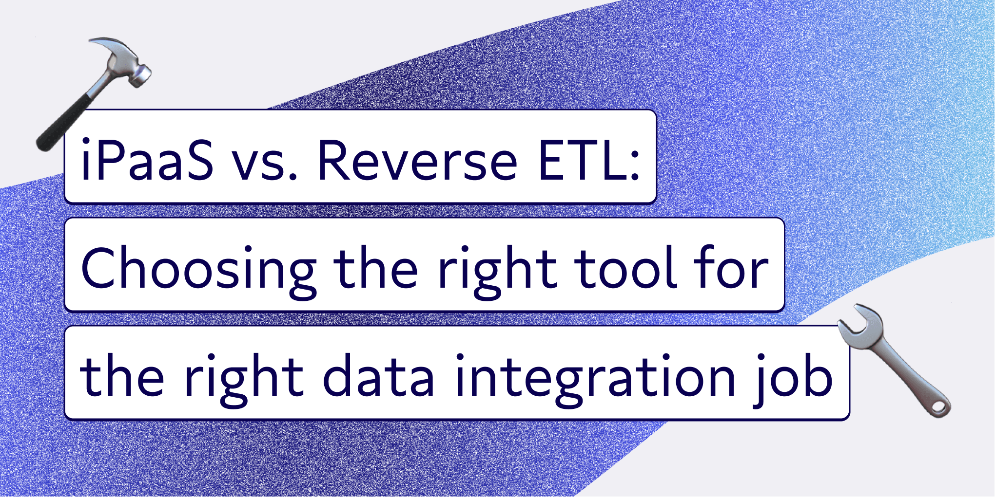 iPaaS vs. Reverse ETL: Choosing the right tool for the right data ...