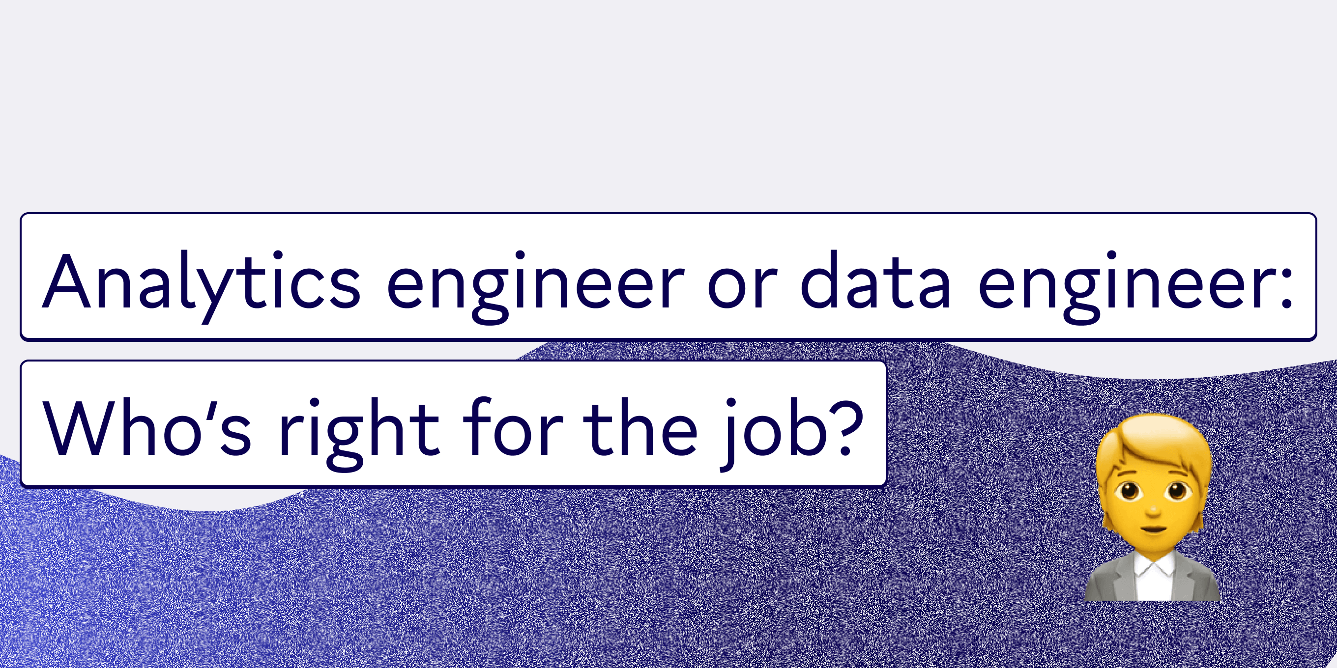 Analytics engineer or data engineer: Who's right for the job? | Census