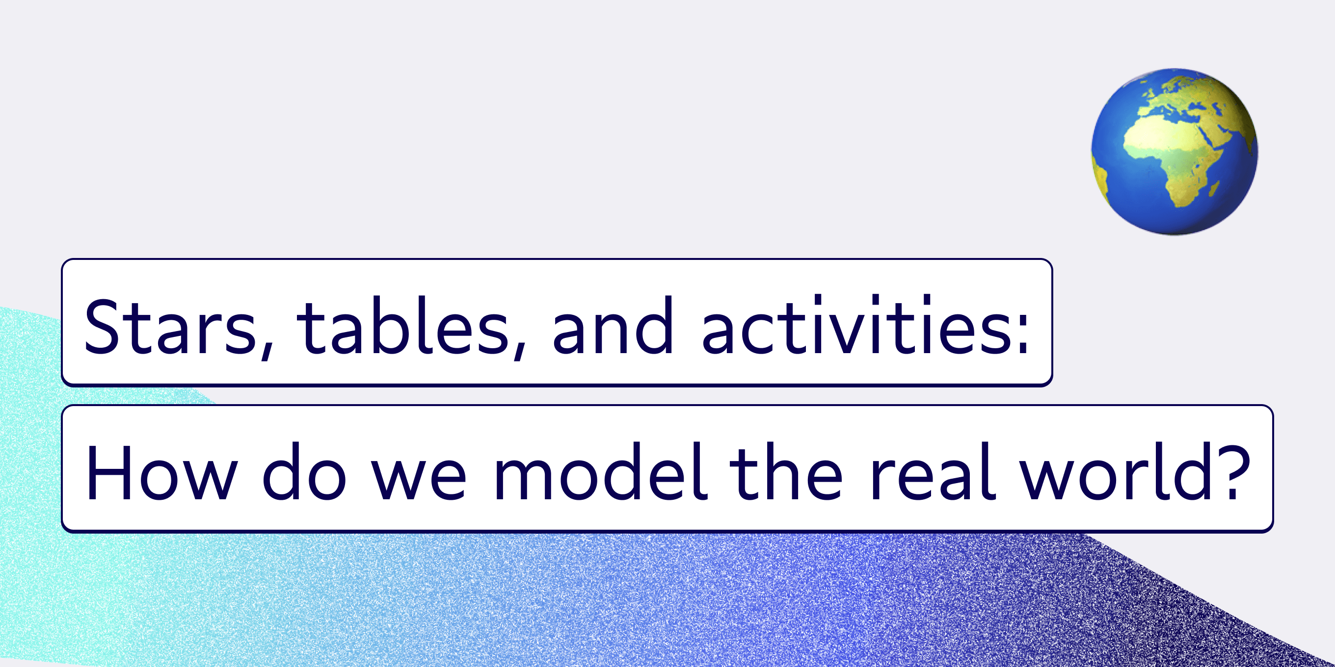 Stars, tables, and activities: How do we model the real world? | Census