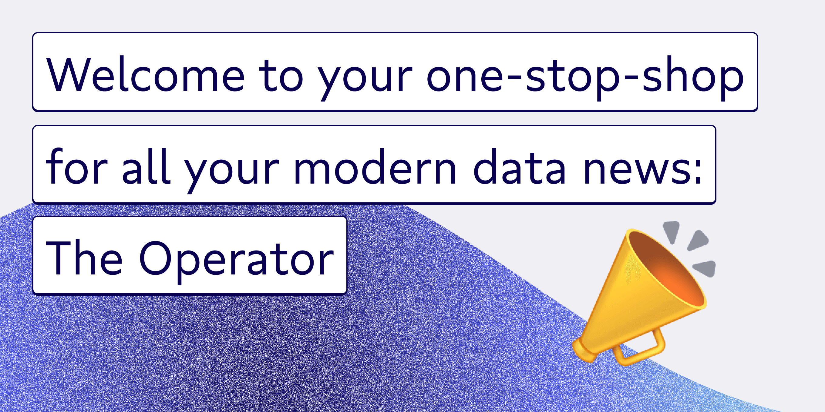 Your one-stop-shop to modern data news: The Operator | Census