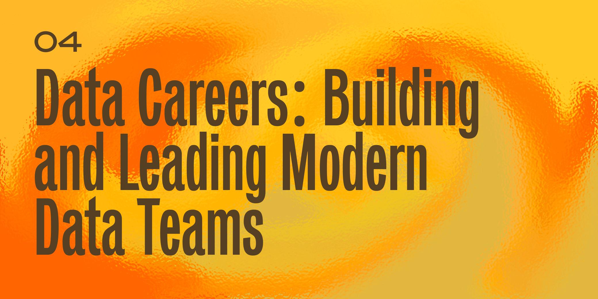Data careers: How to build and lead modern data teams