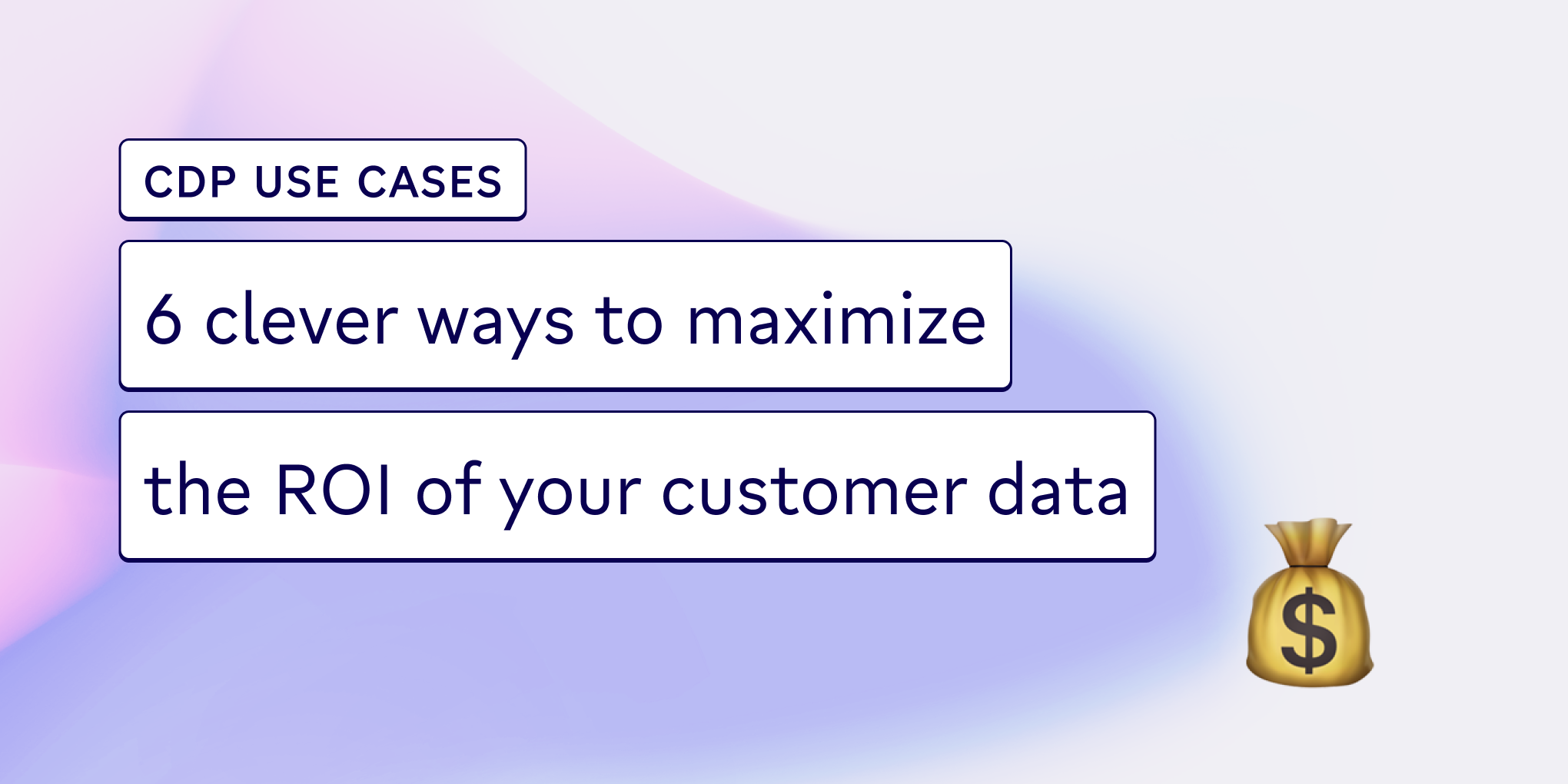 CDP use cases: 6 clever ways to maximize the ROI of your customer data ...