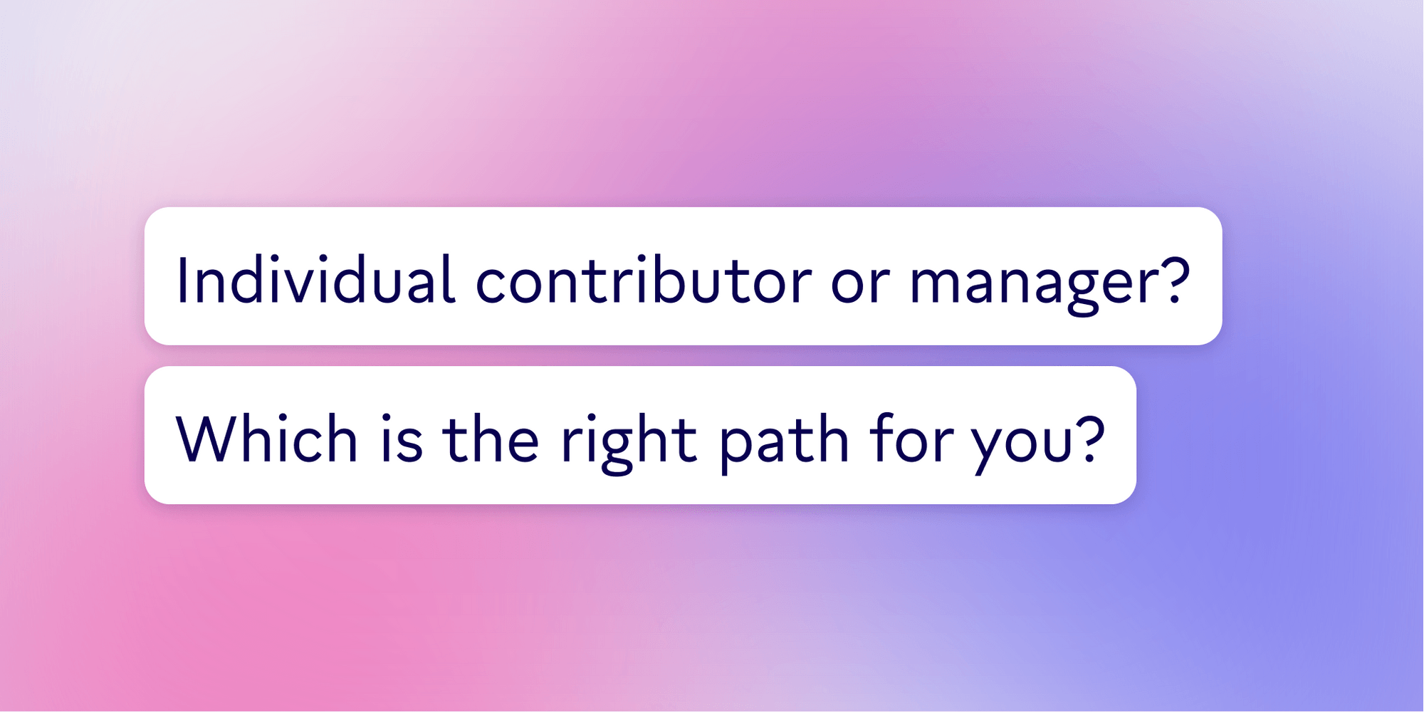 Individual contributor or manager? Which is the right path for you ...