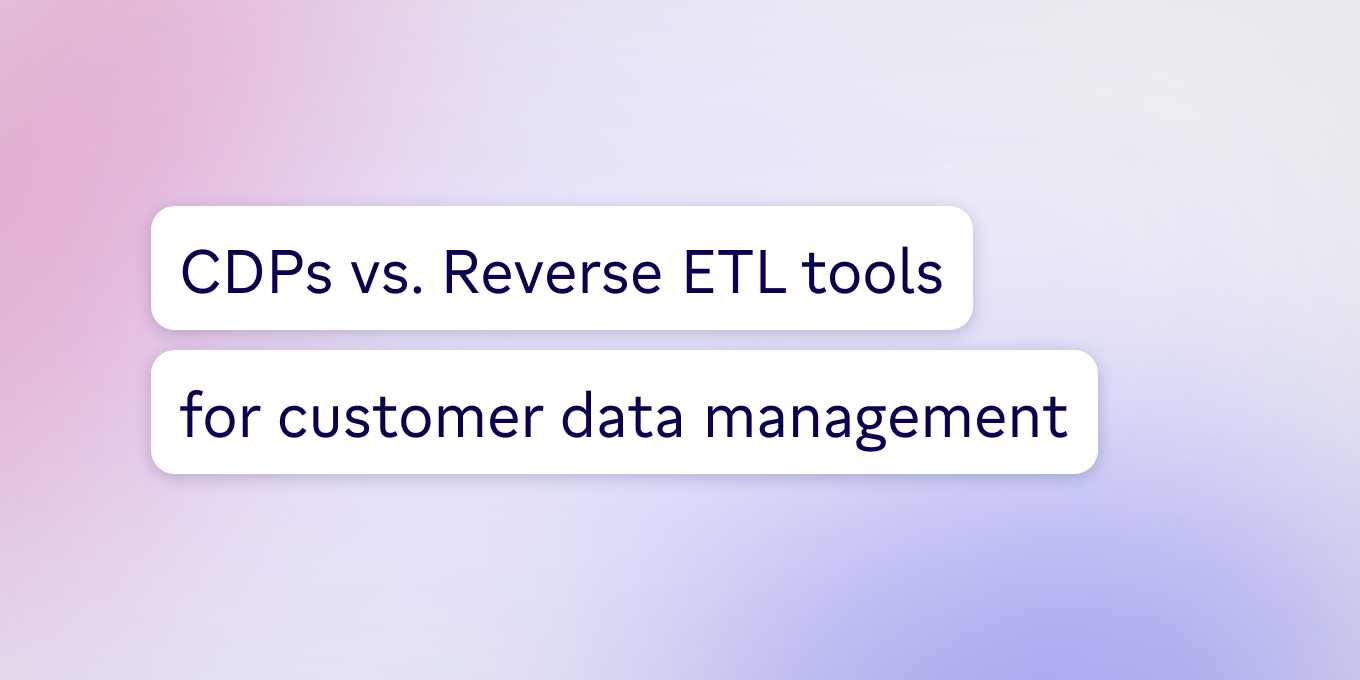 CDPs vs. Reverse ETL tools for customer data management | Census