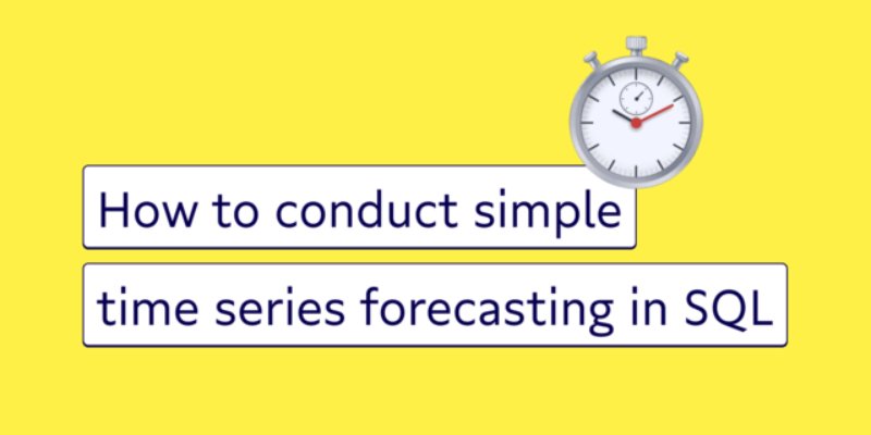 How To Conduct Time Series Forecasting With SQL with Example How To Conduct Time Series Forecasting With SQL with Example