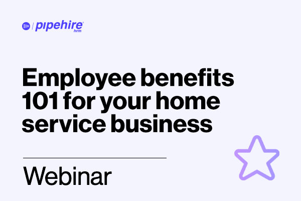 🧠 Webinar - Employee benefits 101 for your home service business