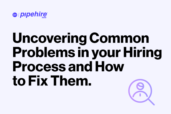 ☝️ Uncovering Common Problems in your Hiring Process and How to Fix Them.