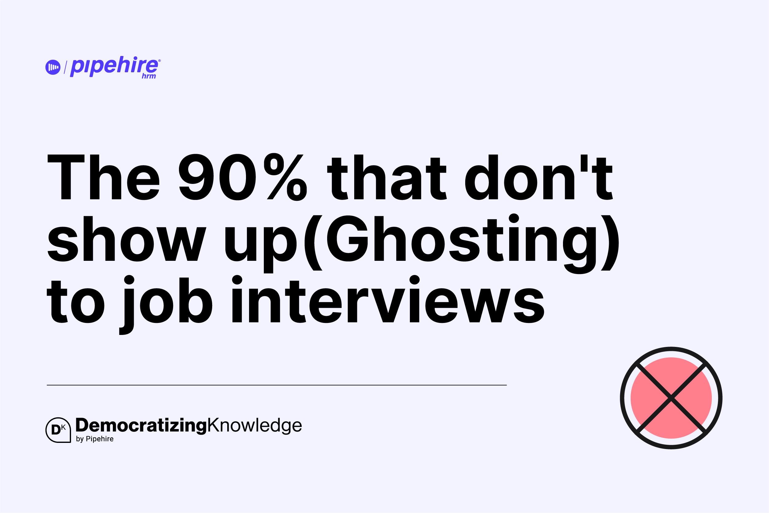 👻 The 90% that don't show up(Ghosting) to job interviews
