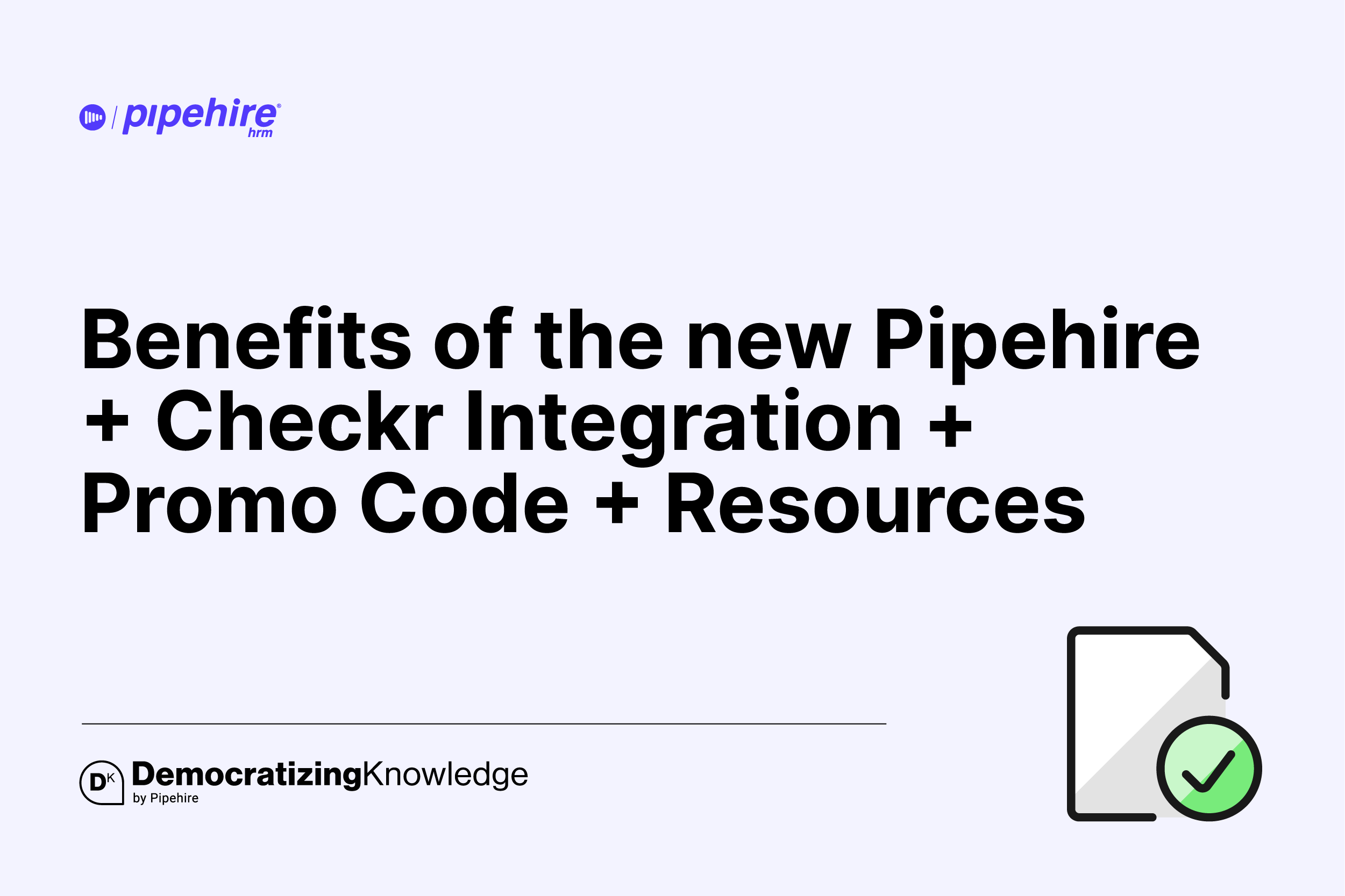 Benefits of the new Pipehire + Checkr Integration + Promo Code + Resources