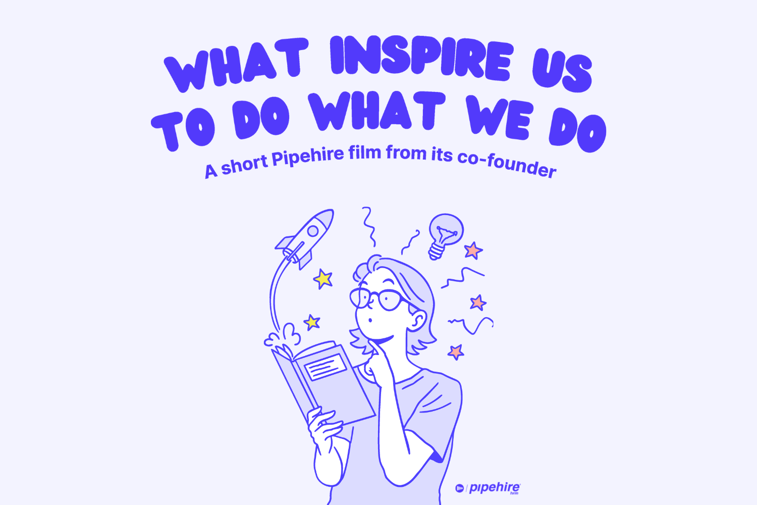 Why We Do What We Do: Understanding the why behind Pipehire