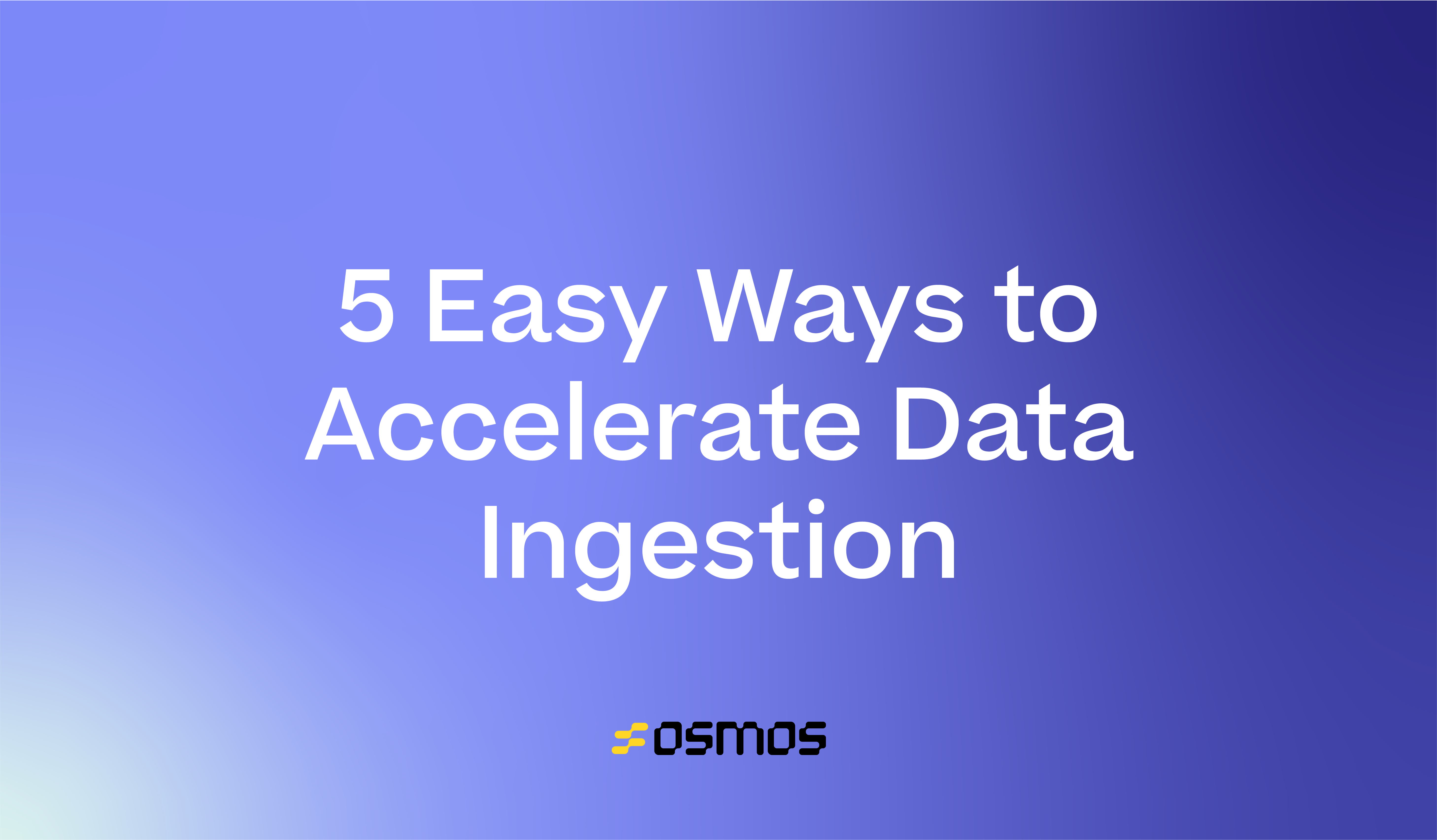 5 Easy Ways to Accelerate Data Ingestion