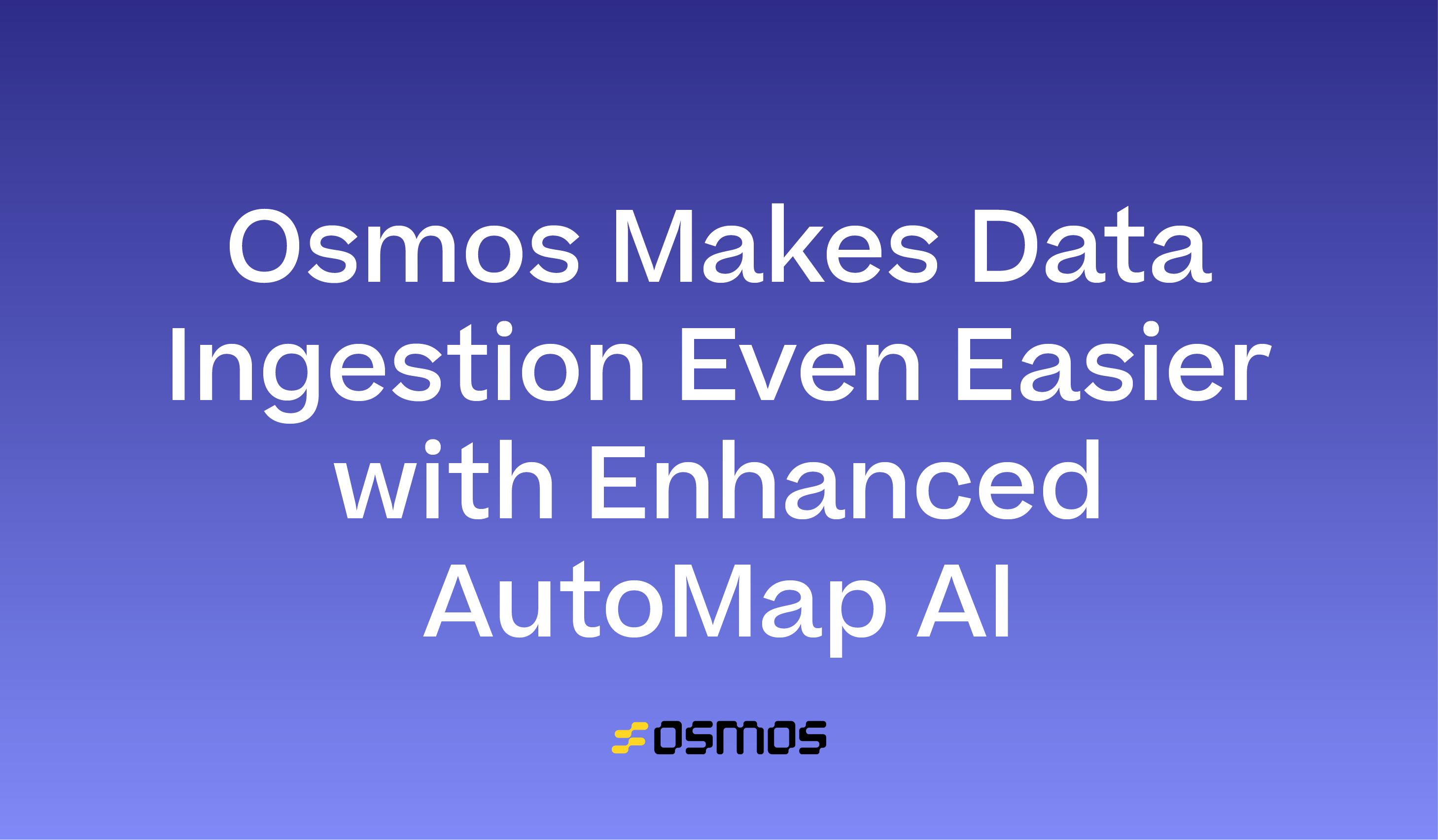Osmos Makes Data Ingestion Even Easier with Enhanced AutoMap AI