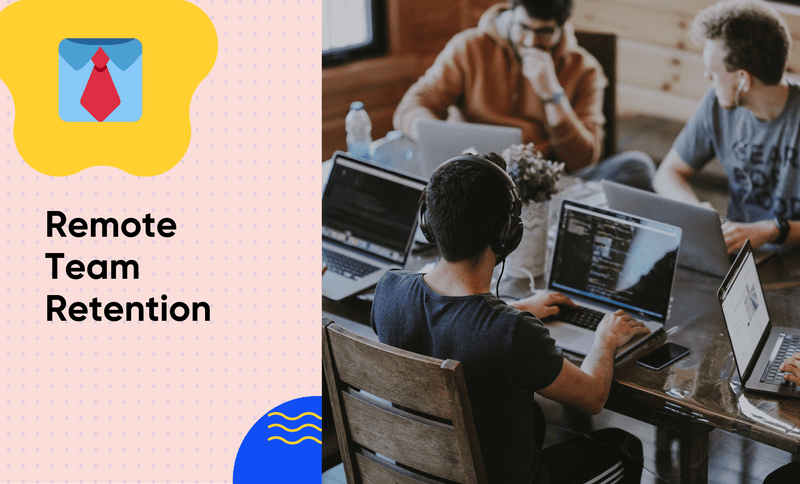 Your Complete Guide to Remote Team Retention