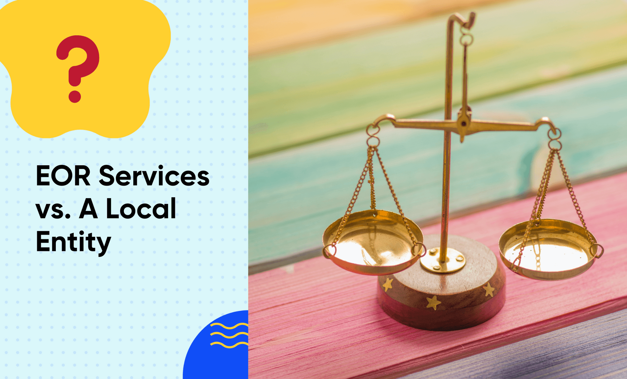 Should You Use Employer of Record Services or Set Up a Local Entity?