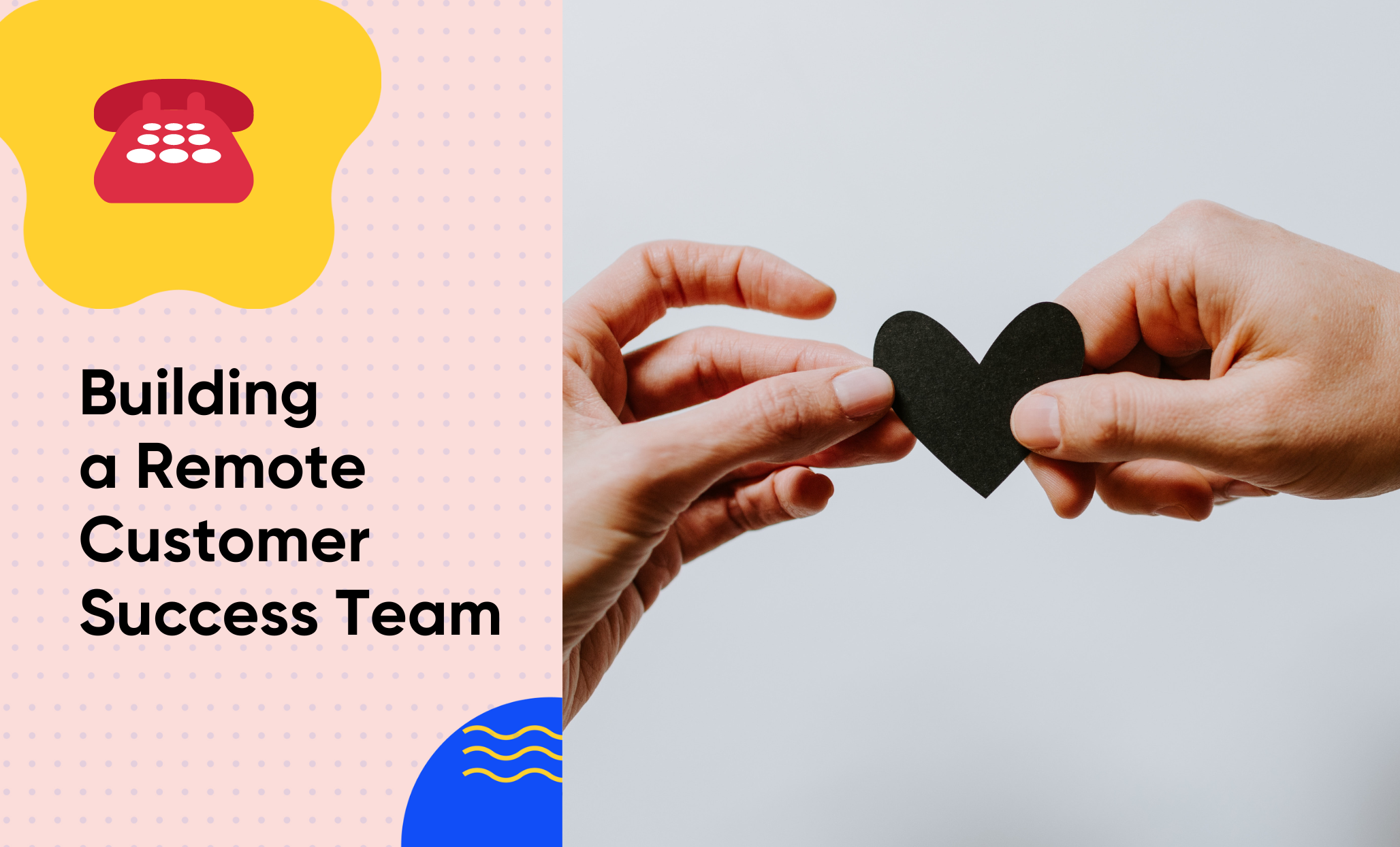 Building a Remote Customer Success Team: Strategies for Success