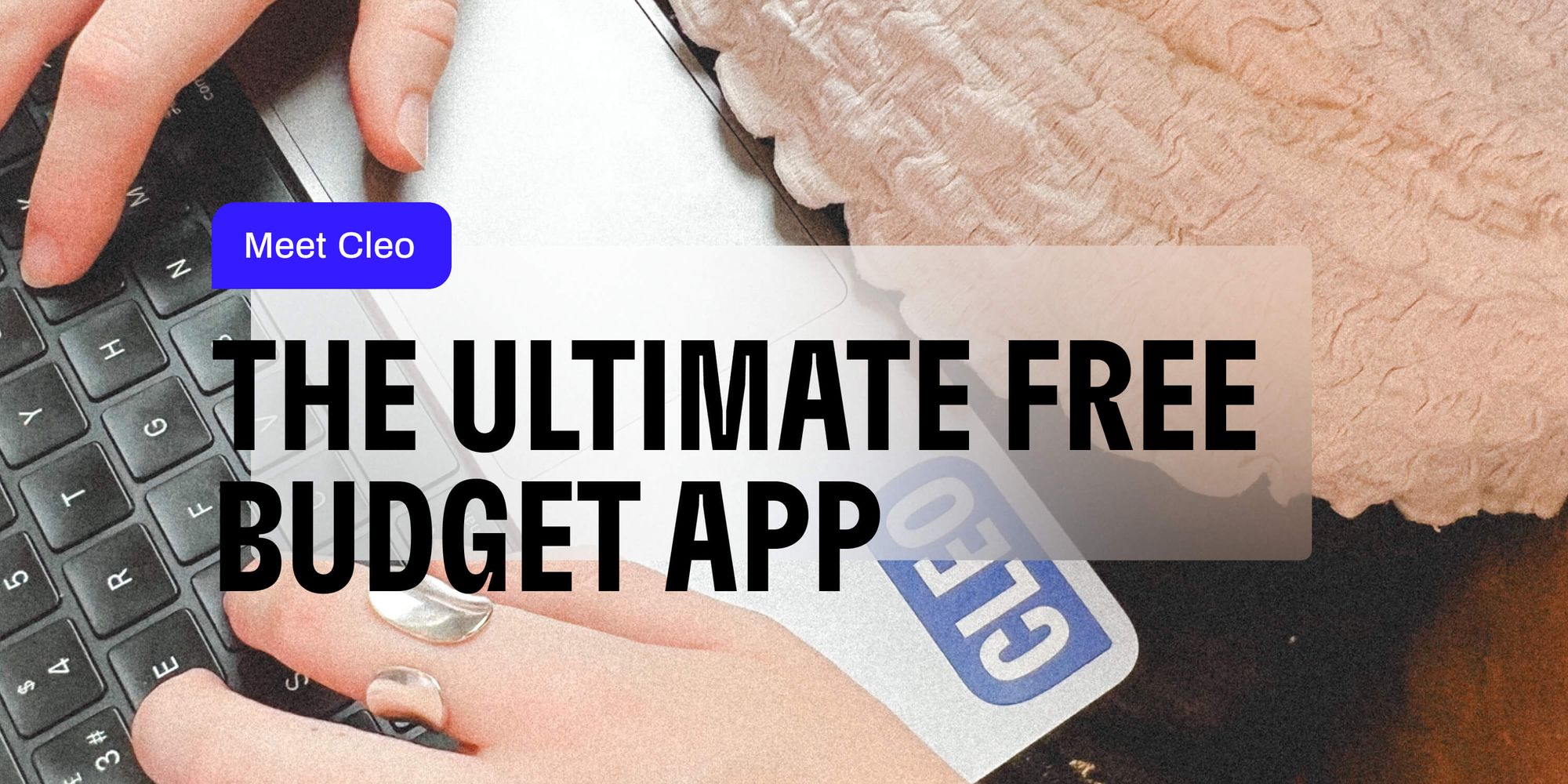 Meet Cleo: The Ultimate Free Budget App | Cleo