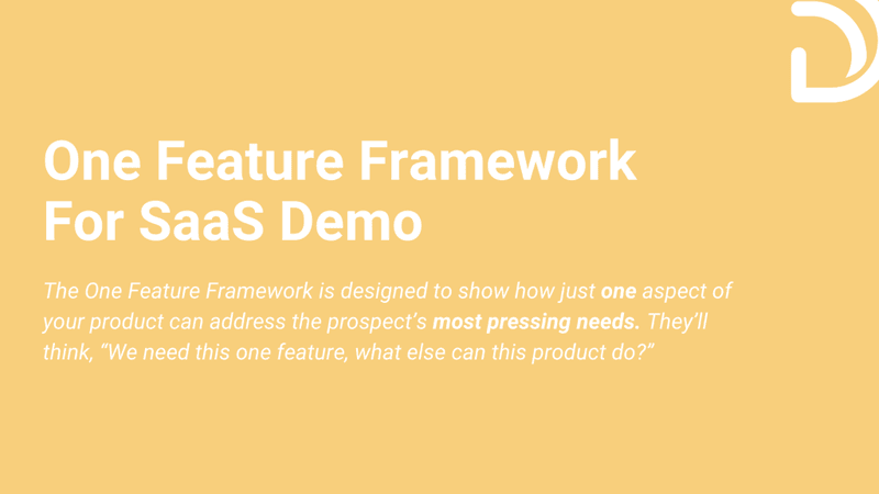 One Feature Framework: How to Sell Your SaaS Product During The Demo