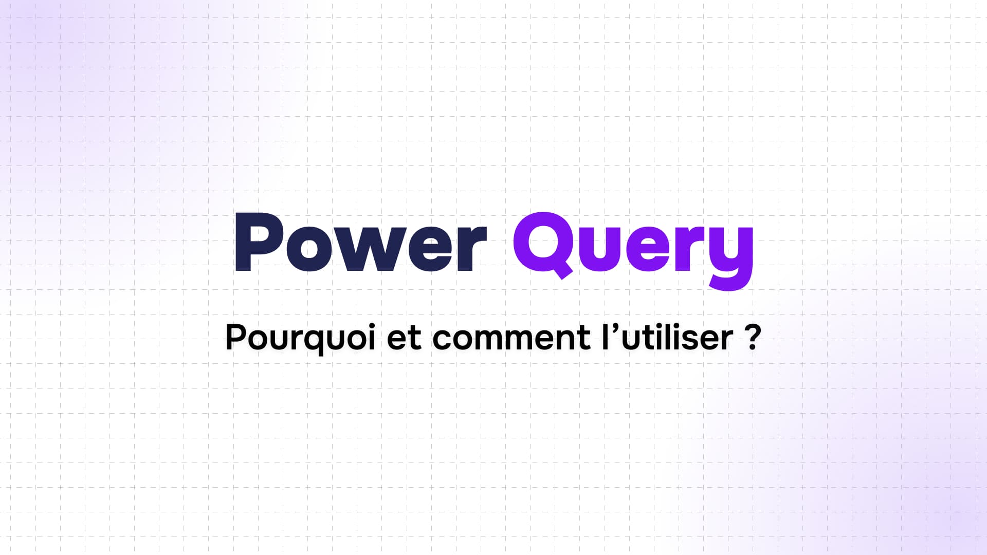 Power Query : pourquoi et comment l’utiliser (tutoriel 2023)