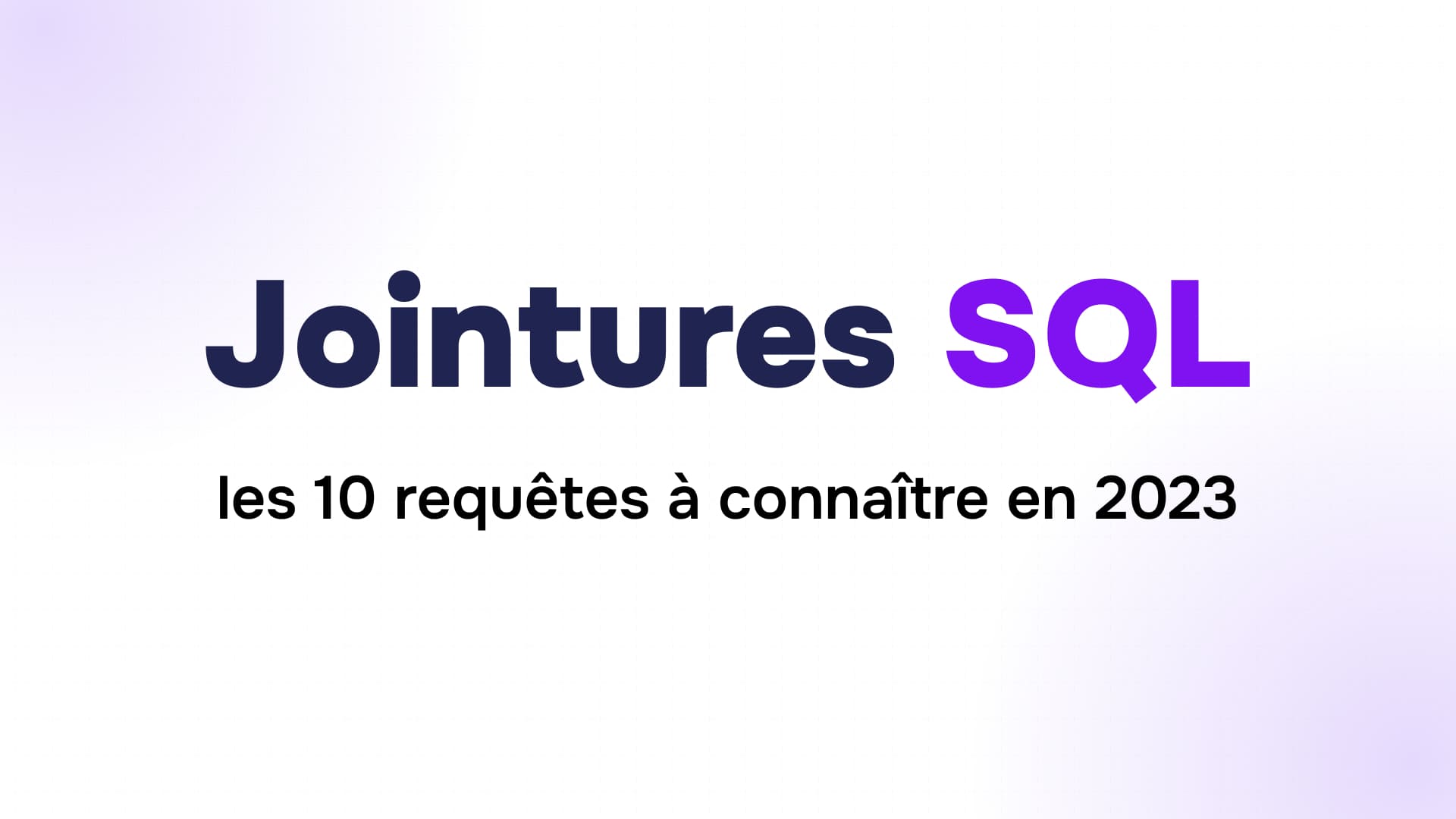 Jointures SQL : les 10 requêtes à connaître en 2023
