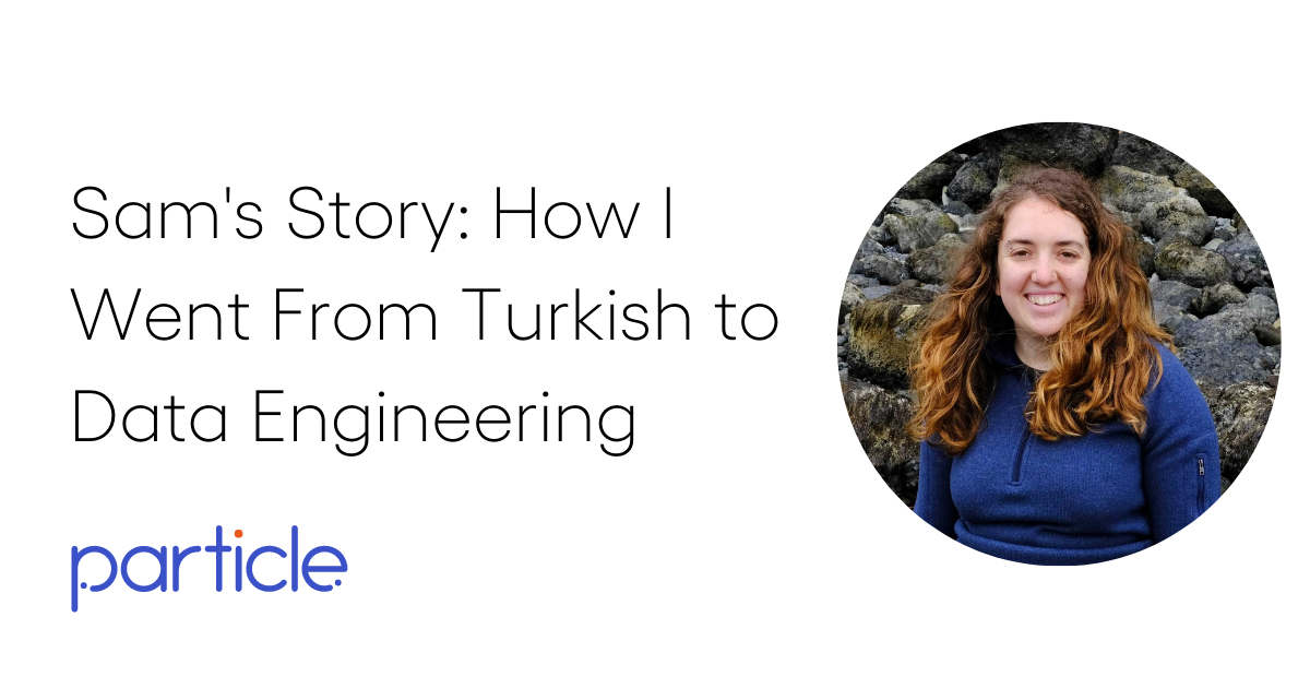Sam's Story: How I Went From Turkish to Data Engineering