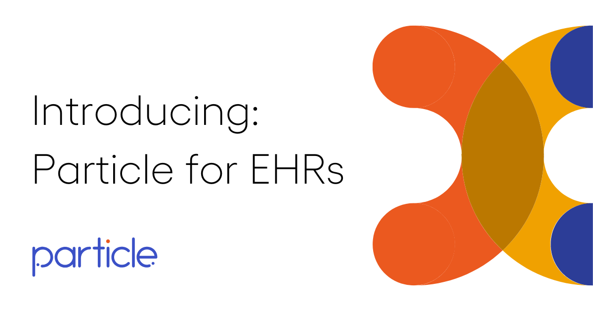 Product Launch: Introducing Particle for EHRs
