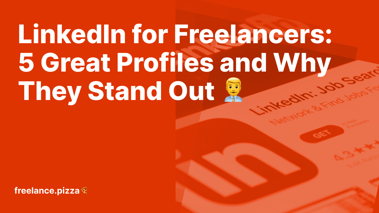 LinkedIn for Freelancers: 5 Great Profiles and Why They Stand Out
